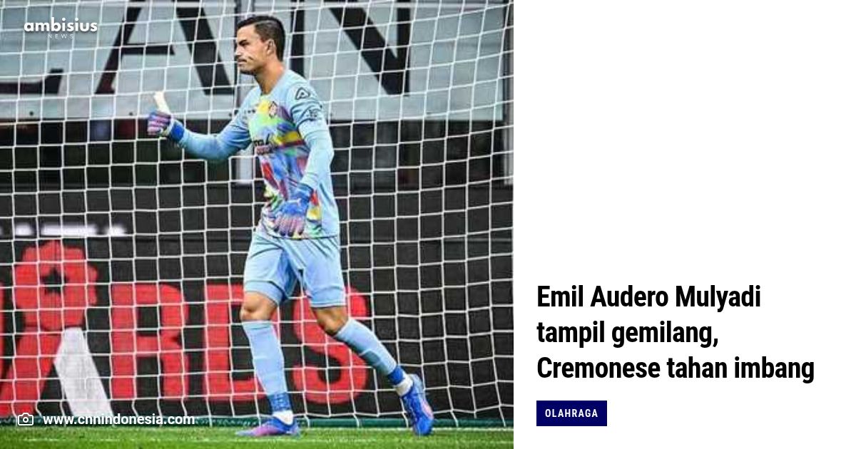 Emil Audero Mulyadi tampil gemilang, Cremonese tahan imbang Verona di ...