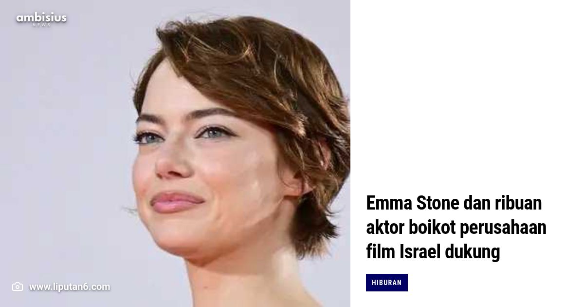 Emma Stone dan ribuan aktor boikot perusahaan film Israel dukung Palestina