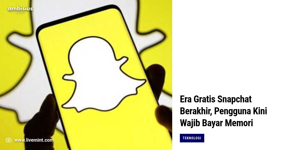 Era Gratis Snapchat Berakhir, Pengguna Kini Wajib Bayar Memori