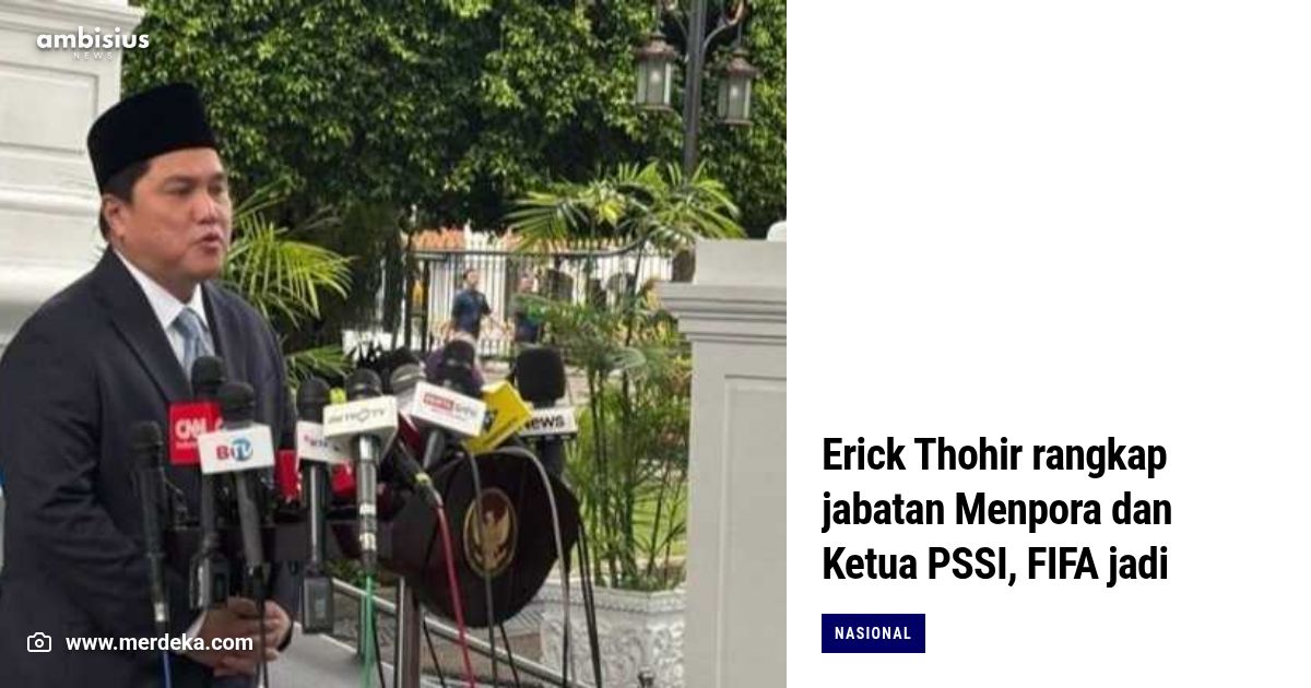 Erick Thohir rangkap jabatan Menpora dan Ketua PSSI, FIFA jadi penentu