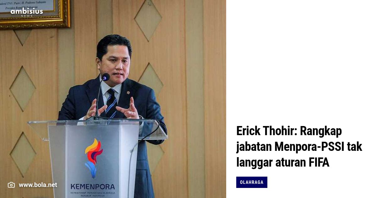 Erick Thohir: Rangkap jabatan Menpora-PSSI tak langgar aturan FIFA