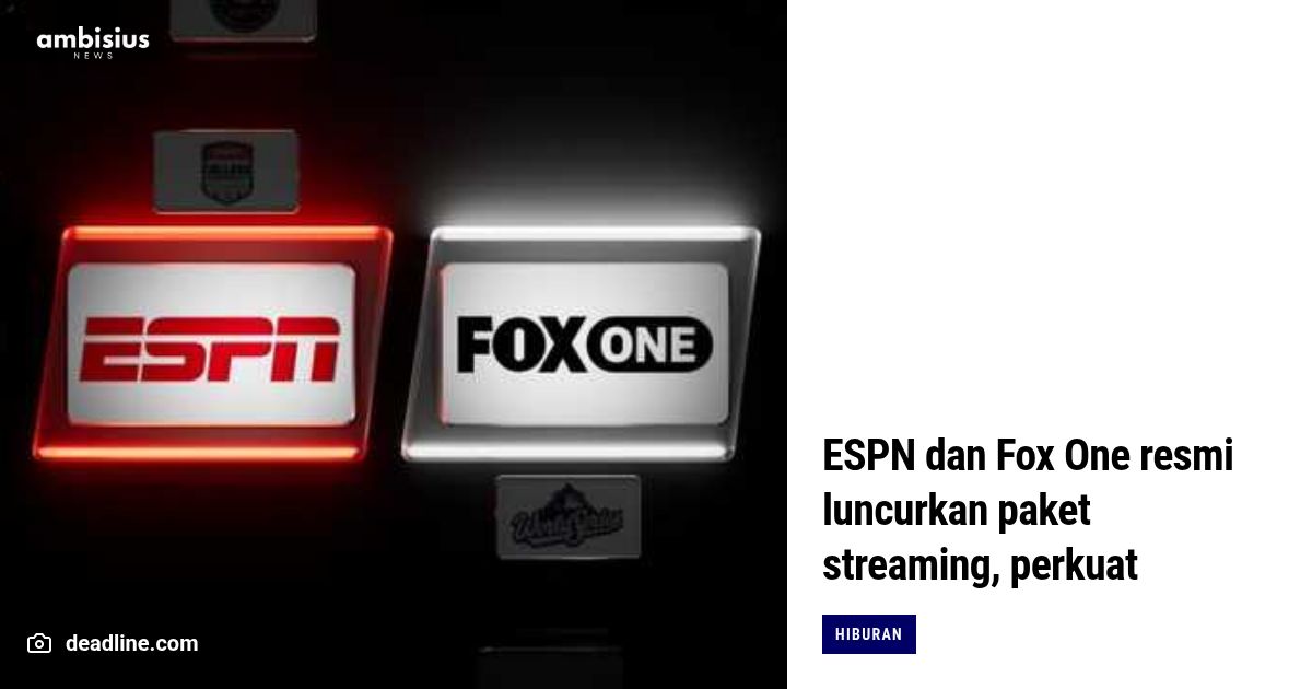 ESPN dan Fox One resmi luncurkan paket streaming, perkuat kolaborasi