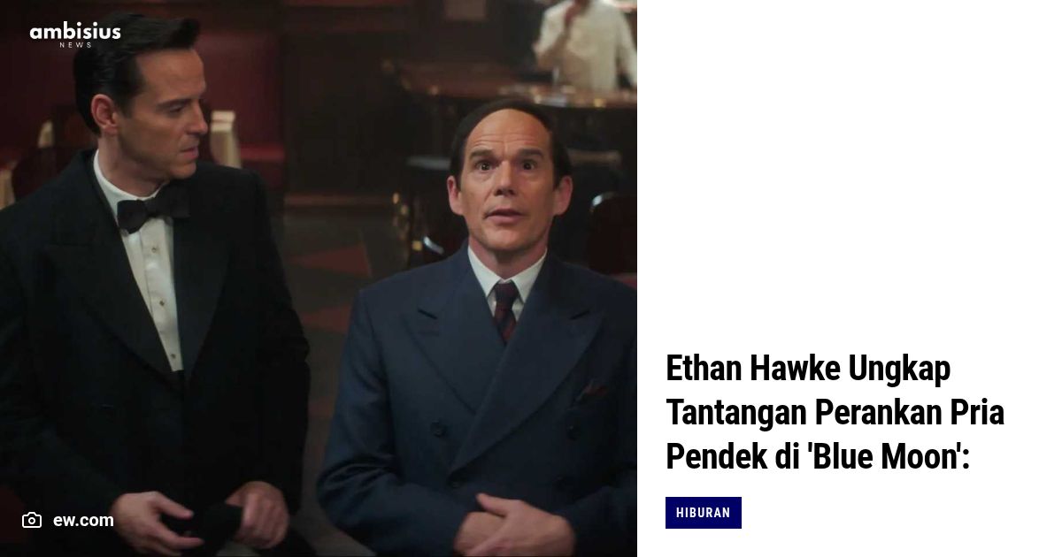 Ethan Hawke Ungkap Tantangan Perankan Pria Pendek di 'Blue Moon': Dunia ...