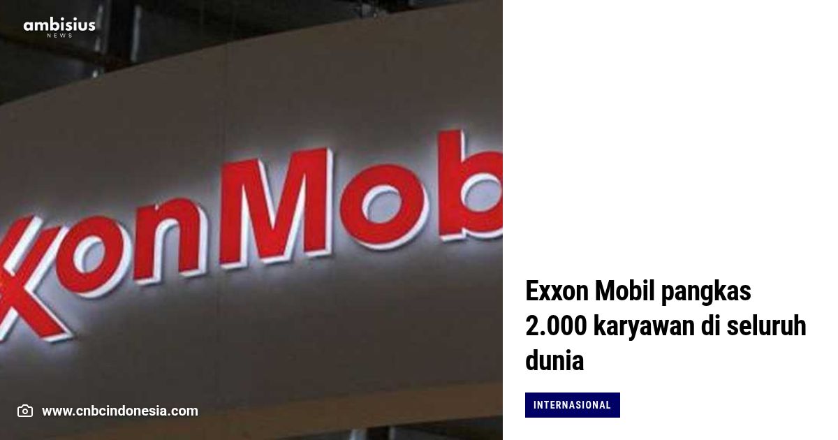 Exxon Mobil pangkas 2.000 karyawan di seluruh dunia