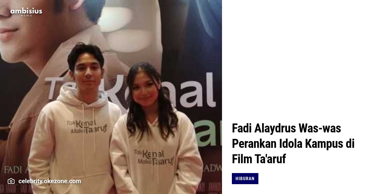 Fadi Alaydrus Was-was Perankan Idola Kampus di Film Ta'aruf