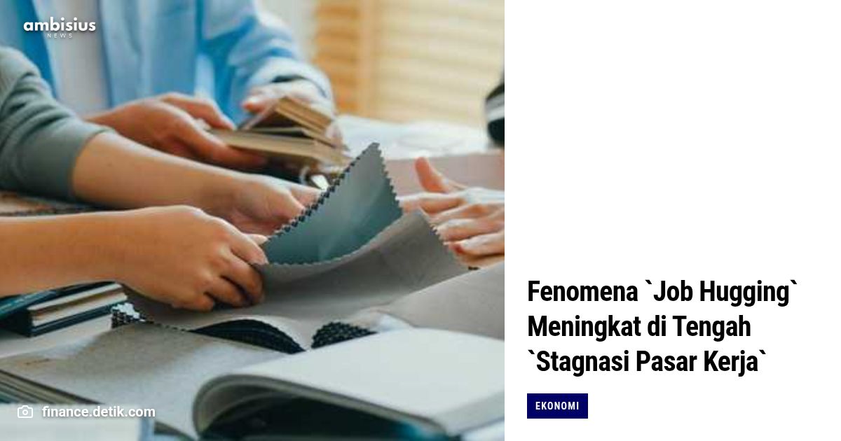 Fenomena `Job Hugging` Meningkat di Tengah `Stagnasi Pasar Kerja`
