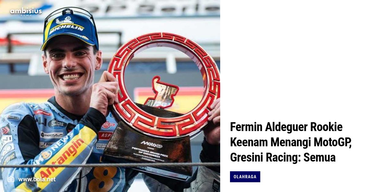 Fermin Aldeguer Rookie Keenam Menangi MotoGP, Gresini Racing: Semua ...