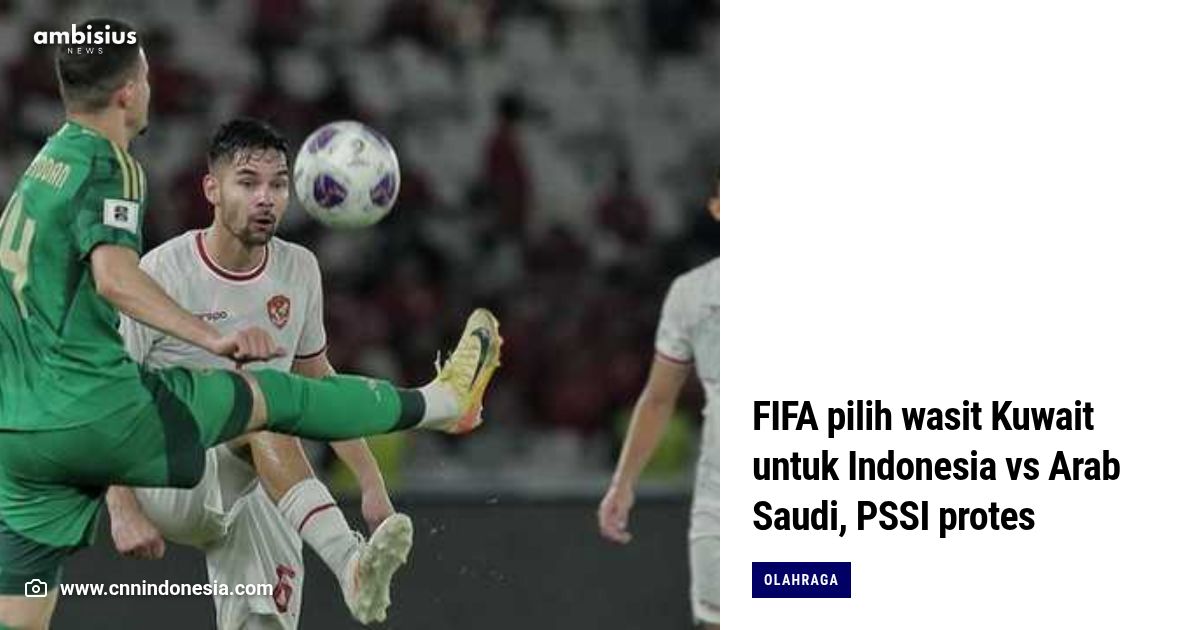 FIFA pilih wasit Kuwait untuk Indonesia vs Arab Saudi, PSSI protes