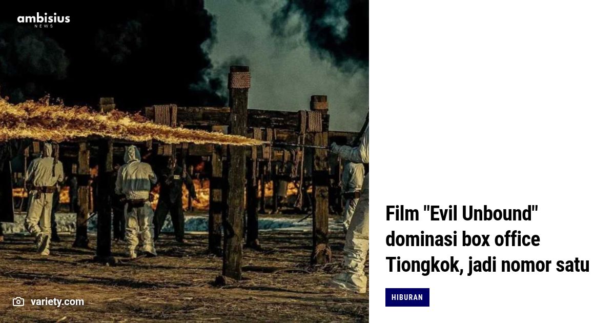 Film "Evil Unbound" dominasi box office Tiongkok, jadi nomor satu global