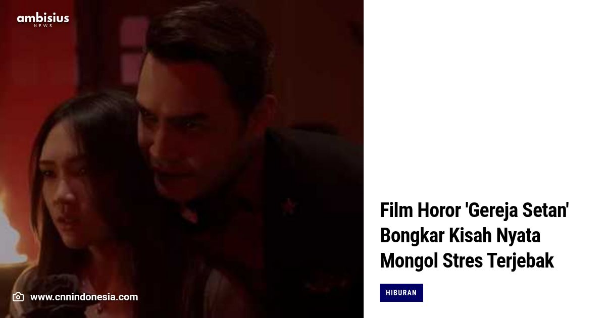 Film Horor 'Gereja Setan' Bongkar Kisah Nyata Mongol Stres Terjebak Sekte