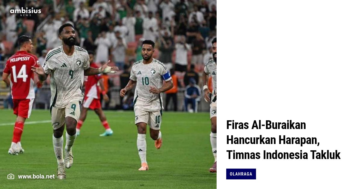 Firas Al-Buraikan Hancurkan Harapan, Timnas Indonesia Takluk dari Arab Saudi