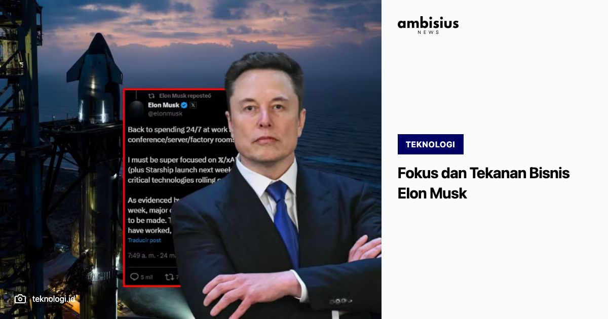 Fokus dan Tekanan Bisnis Elon Musk