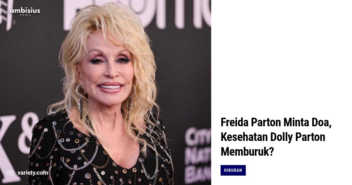 Freida Parton Minta Doa, Kesehatan Dolly Parton Memburuk?