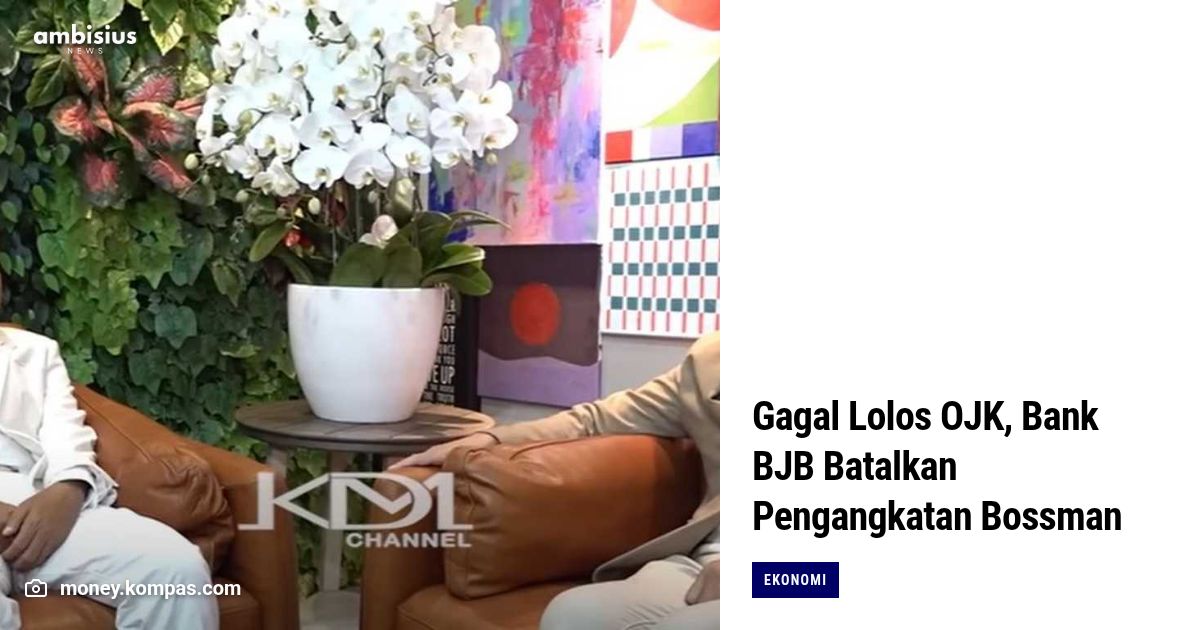 Gagal Lolos OJK, Bank BJB Batalkan Pengangkatan Bossman Mardigu