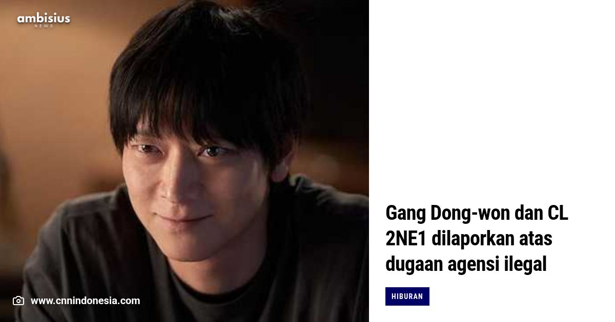 Gang Dong-won dan CL 2NE1 dilaporkan atas dugaan agensi ilegal