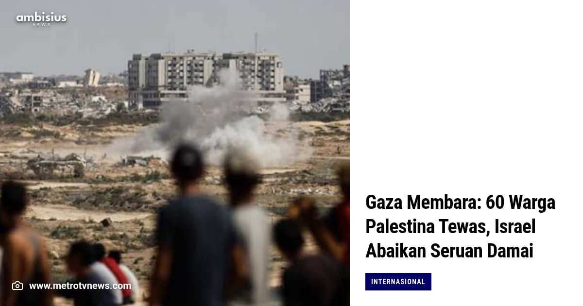 Gaza Membara: 60 Warga Palestina Tewas, Israel Abaikan Seruan Damai Trump