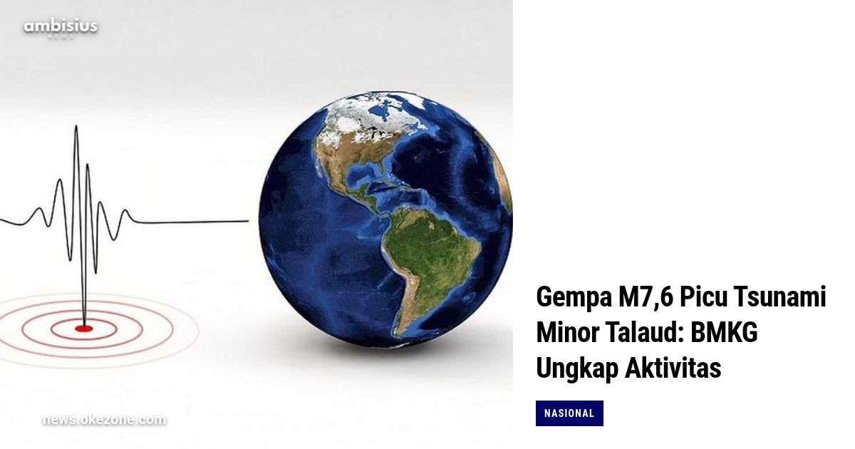 Gempa M7,6 Picu Tsunami Minor Talaud: BMKG Ungkap Aktivitas Megathrust ...
