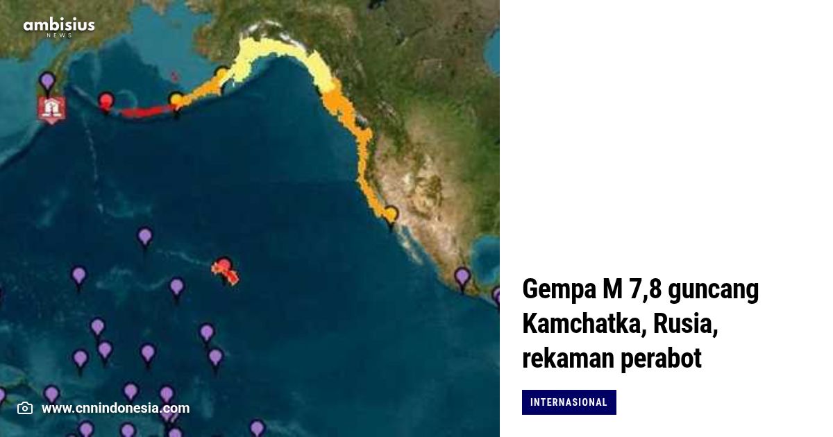 Gempa M 7,8 guncang Kamchatka, Rusia, rekaman perabot bergoyang hebat ...