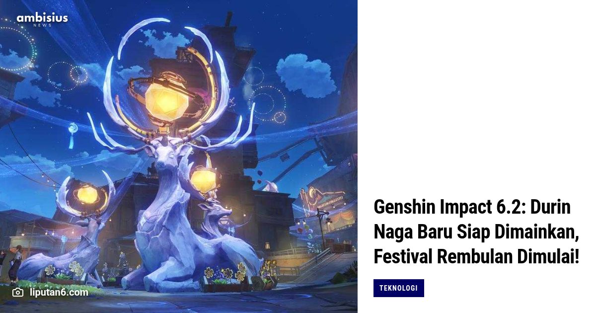 Genshin Impact 6.2: Durin Naga Baru Siap Dimainkan, Festival Rembulan ...