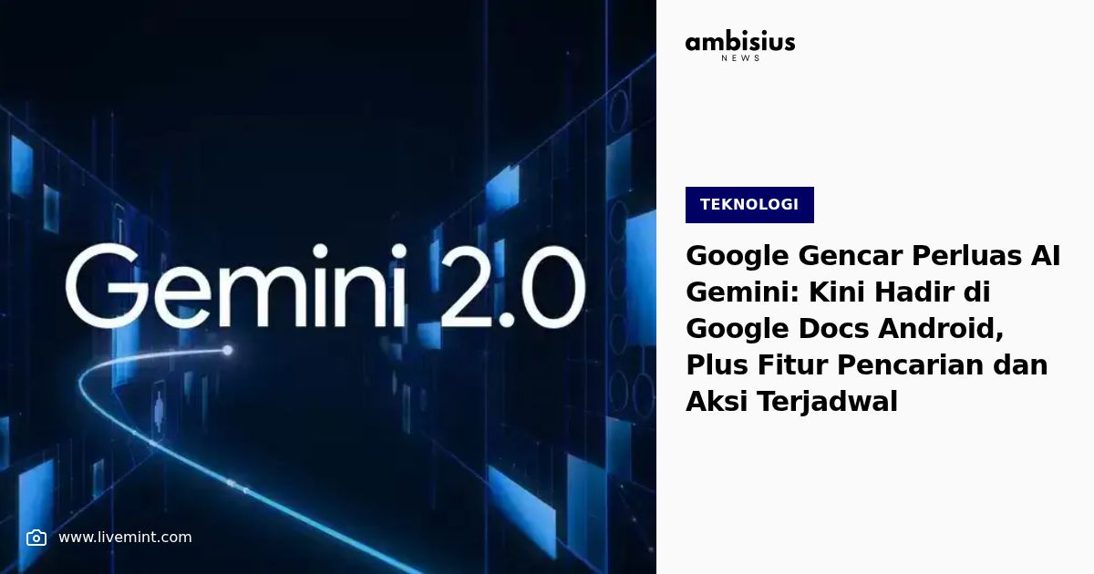 Google Gencar Perluas AI Gemini: Kini Hadir di Google Docs Android, Plus Fitur Pencarian dan ...