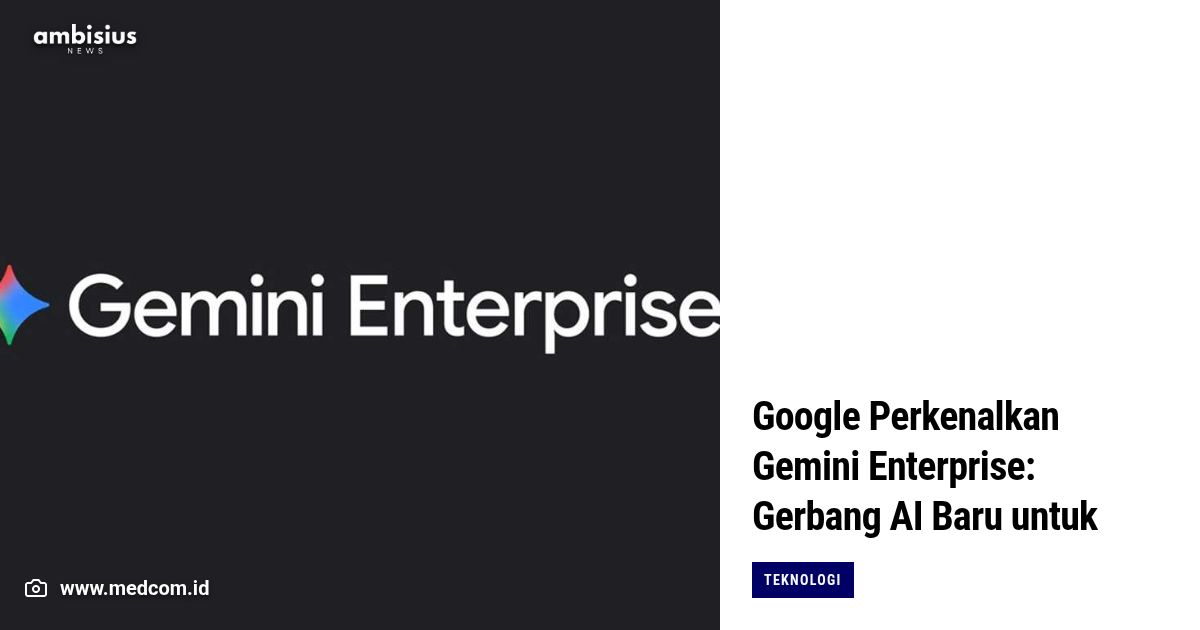 Google Perkenalkan Gemini Enterprise: Gerbang AI Baru untuk Perusahaan