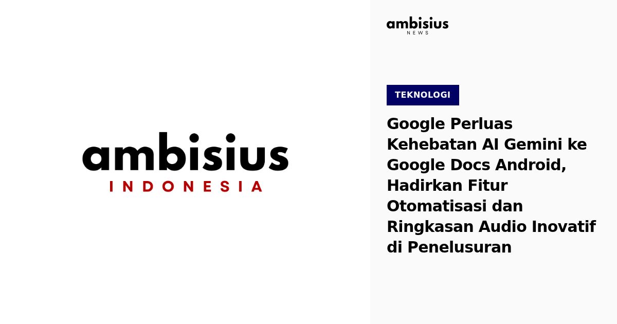 Google Perluas Kehebatan AI Gemini ke Google Docs Android, Hadirkan Fitur Otomatisasi dan ...