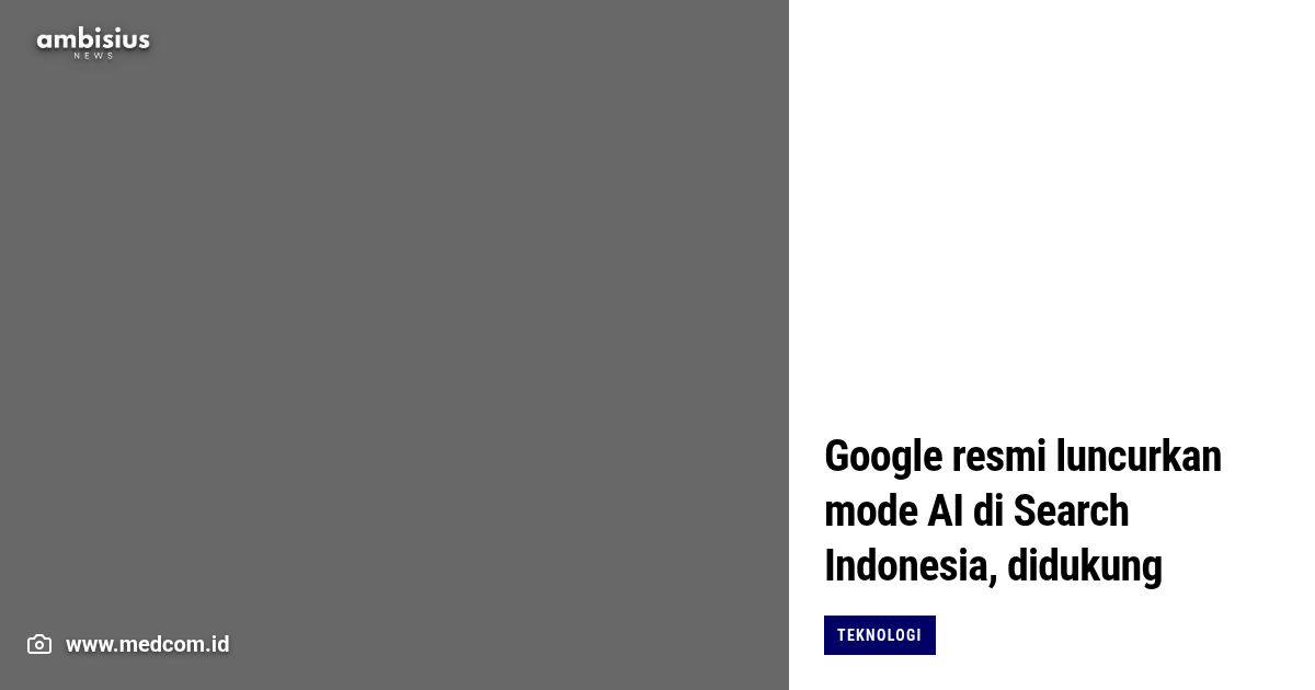 Google resmi luncurkan mode AI di Search Indonesia, didukung Gemini 2.5