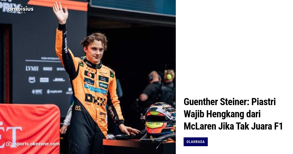 Guenther Steiner: Piastri Wajib Hengkang dari McLaren Jika Tak Juara F1 ...