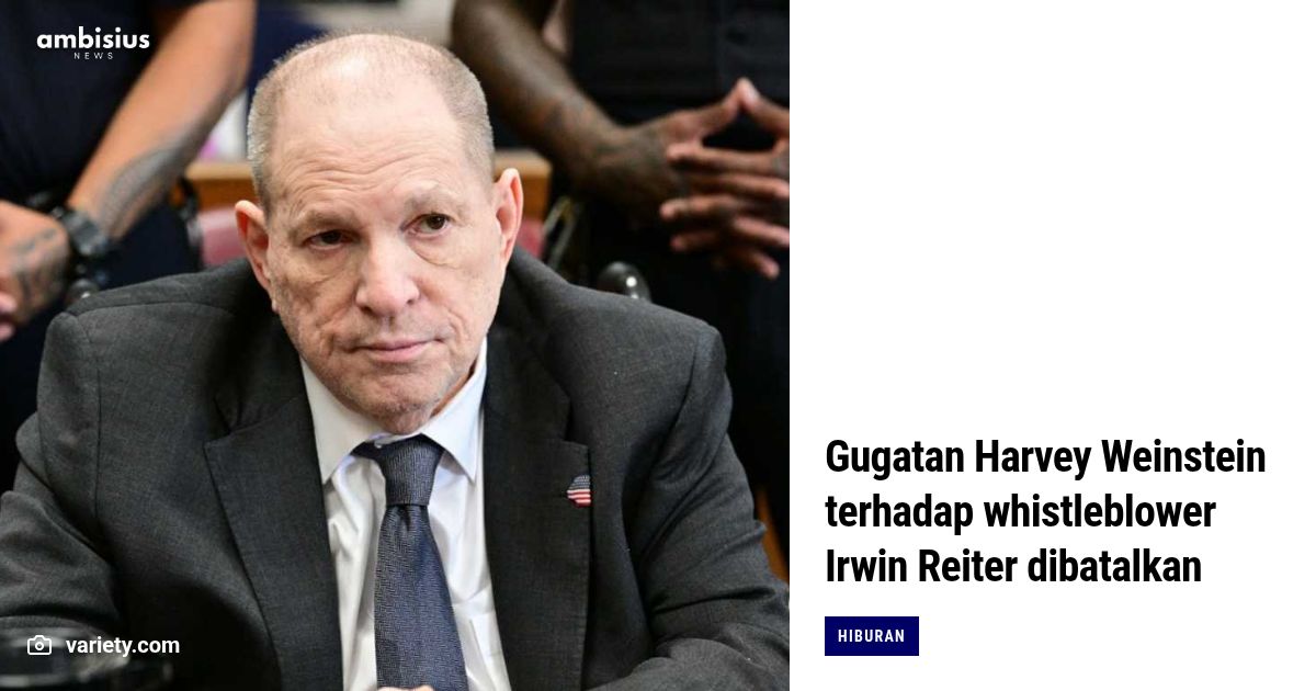 Gugatan Harvey Weinstein terhadap whistleblower Irwin Reiter dibatalkan ...