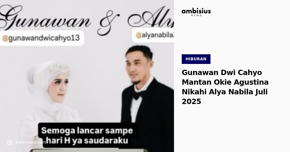 Gunawan Dwi Cahyo Mantan Okie Agustina Nikahi Alya Nabila Juli 2025