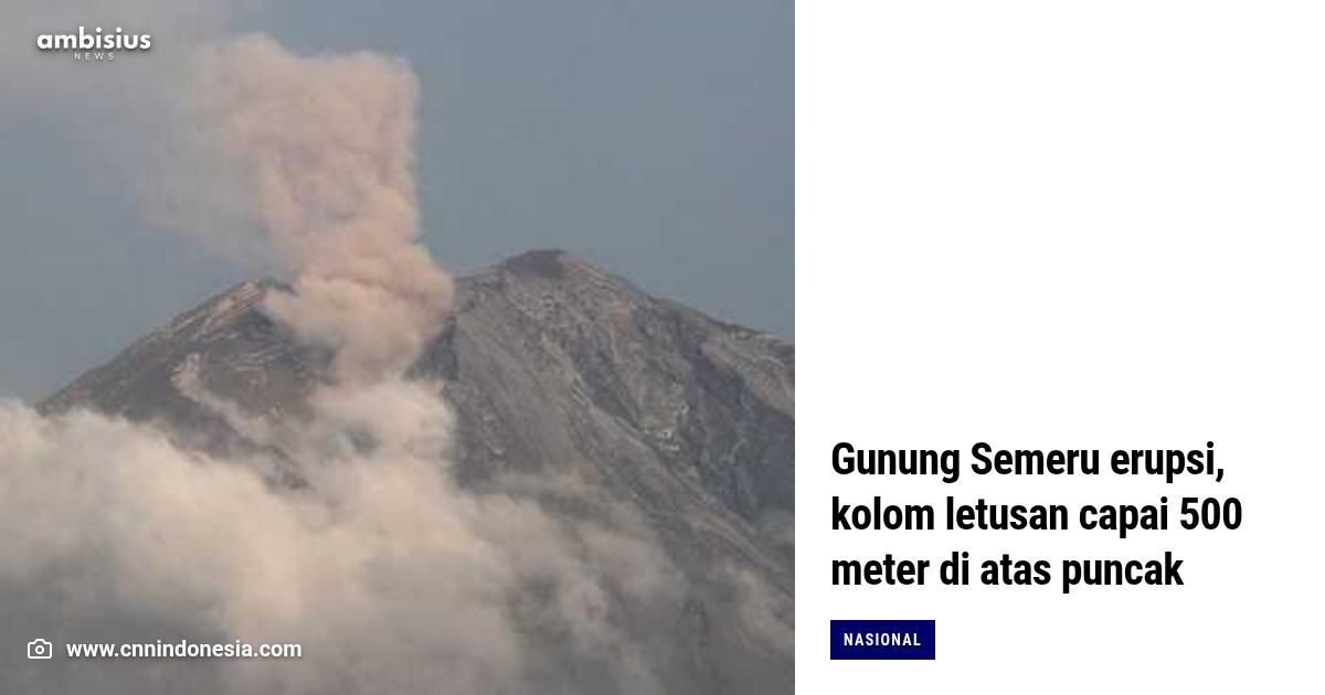 Gunung Semeru erupsi, kolom letusan capai 500 meter di atas puncak