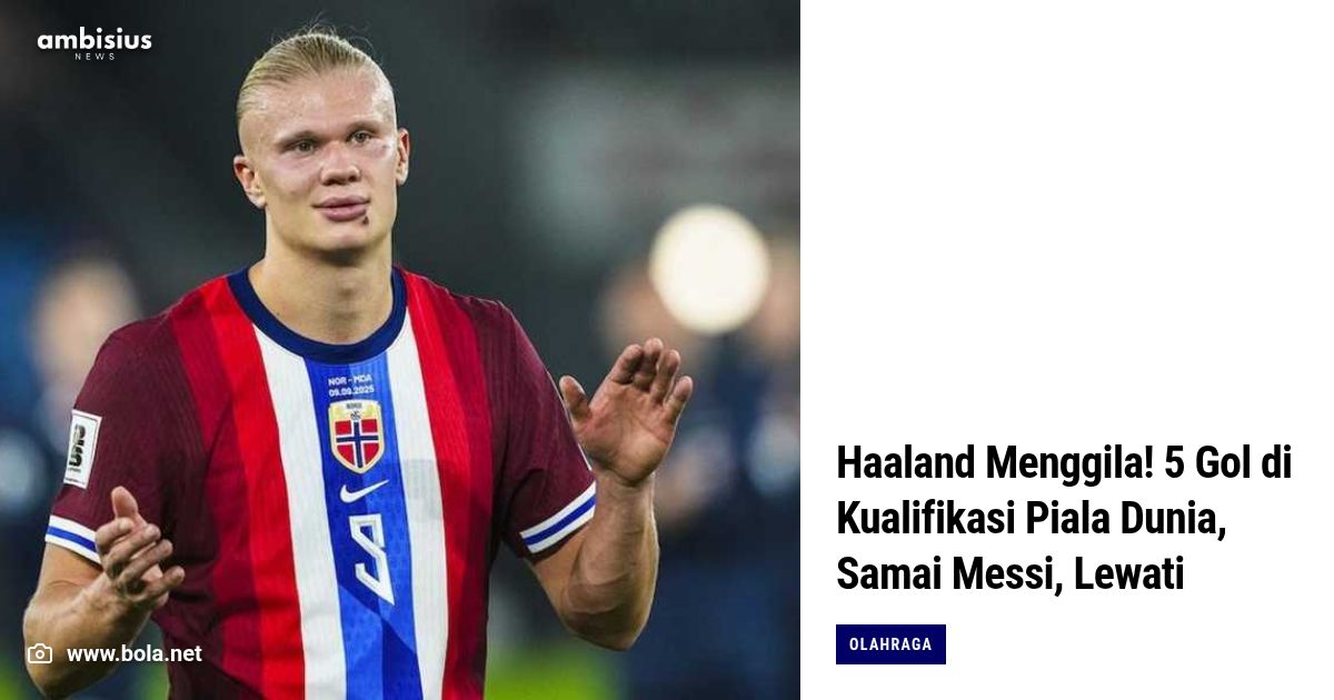 Haaland Menggila! 5 Gol di Kualifikasi Piala Dunia, Samai Messi, Lewati Ronaldo?