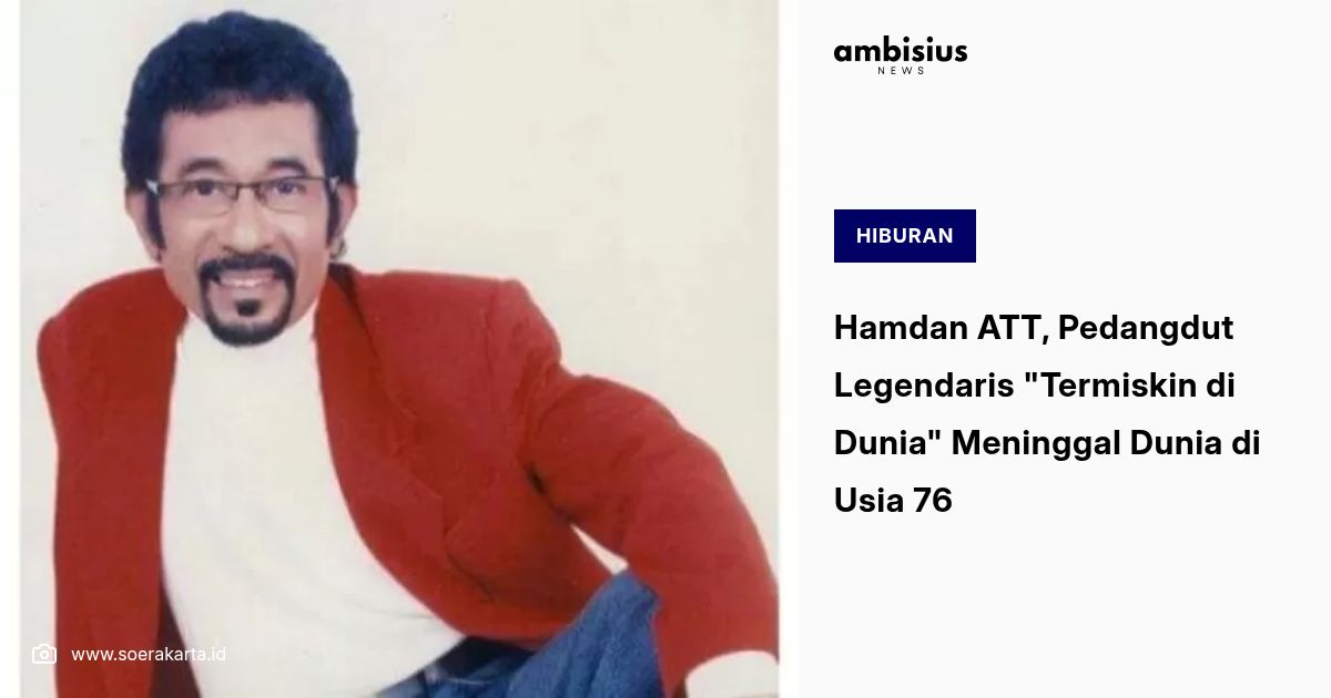 Hamdan ATT, Pedangdut Legendaris "Termiskin di Dunia" Meninggal Dunia ...
