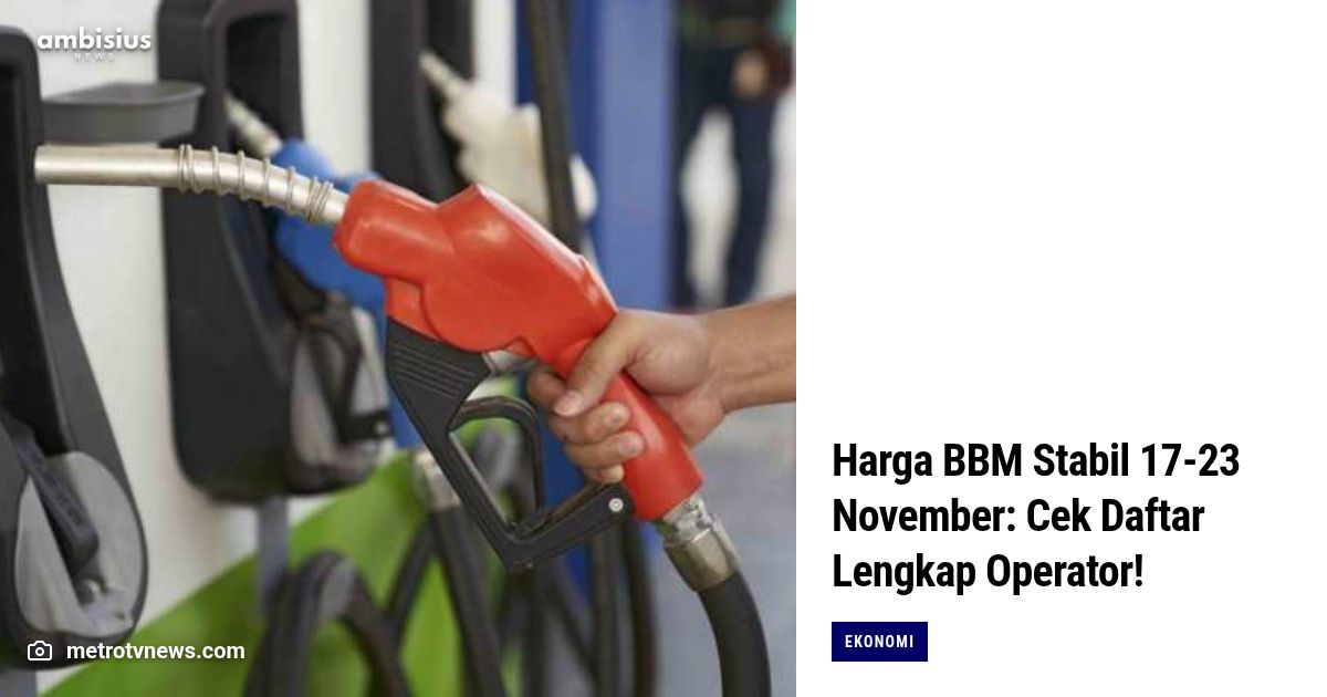 Harga BBM Stabil 17-23 November: Cek Daftar Lengkap Operator!