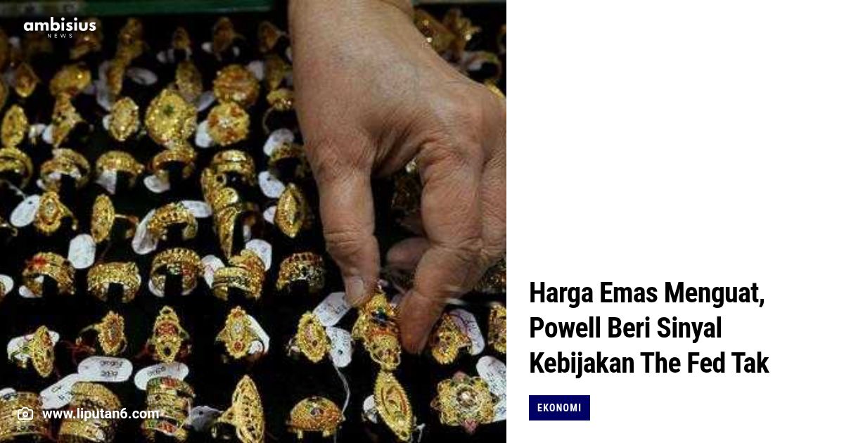Harga Emas Menguat, Powell Beri Sinyal Kebijakan The Fed Tak Pasti