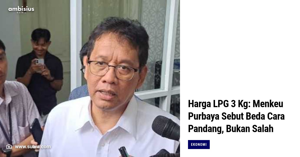 Harga LPG 3 Kg: Menkeu Purbaya Sebut Beda Cara Pandang, Bukan Salah Data