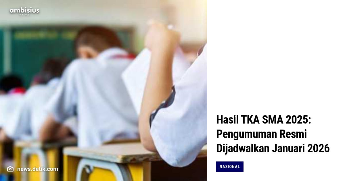 Hasil TKA SMA 2025: Pengumuman Resmi Dijadwalkan Januari 2026