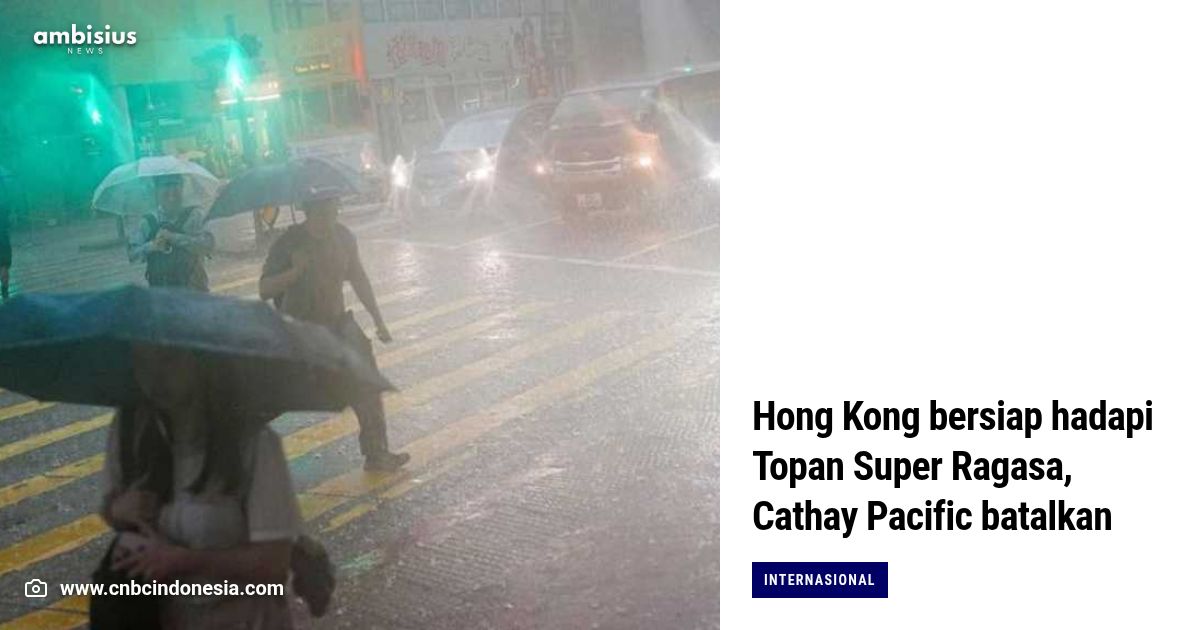 Hong Kong bersiap hadapi Topan Super Ragasa, Cathay Pacific batalkan 500+ penerbangan