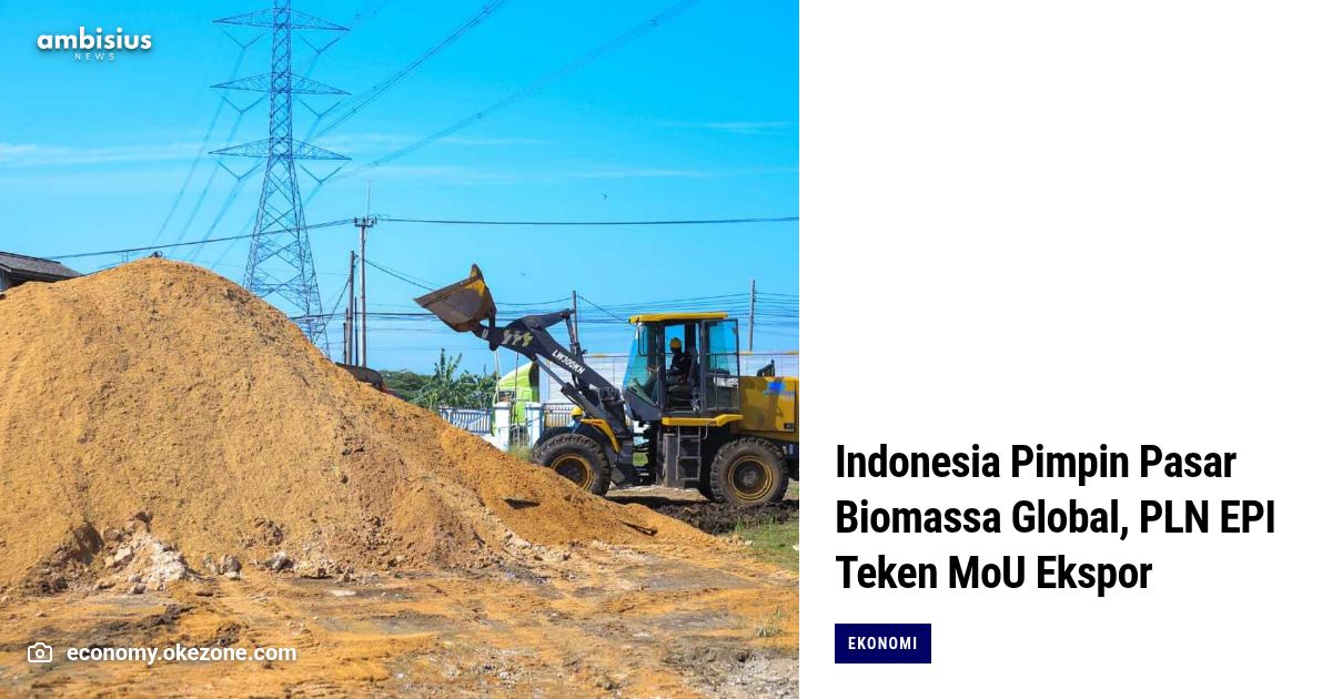 Indonesia Pimpin Pasar Biomassa Global, PLN EPI Teken MoU Ekspor
