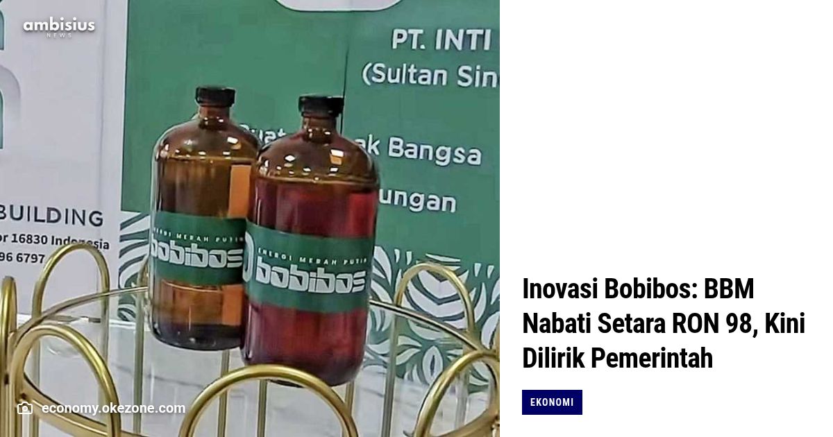 Inovasi Bobibos: BBM Nabati Setara RON 98, Kini Dilirik Pemerintah