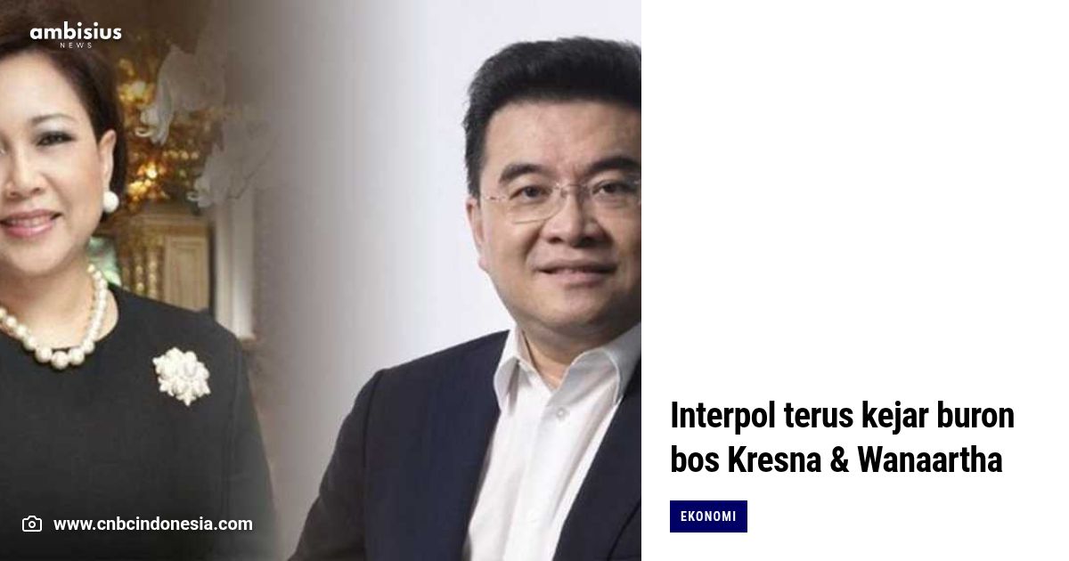 Interpol terus kejar buron bos Kresna & Wanaartha