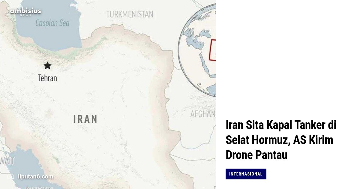 Iran Sita Kapal Tanker di Selat Hormuz, AS Kirim Drone Pantau