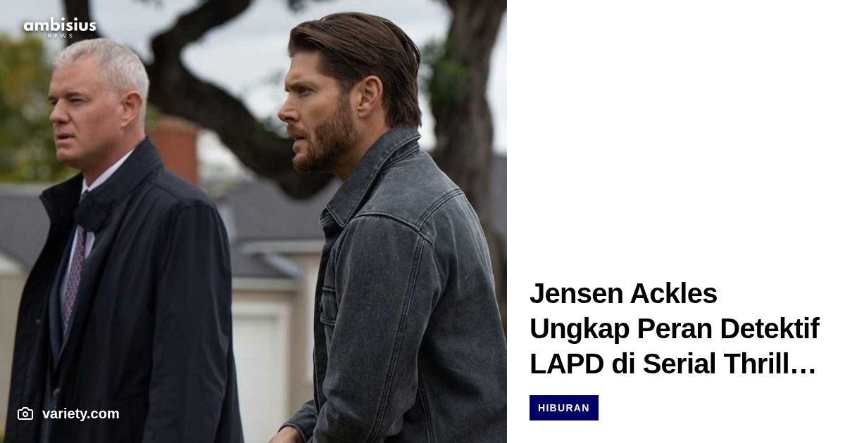 Jensen Ackles Ungkap Peran Detektif LAPD di Serial Thriller 'Countdown'