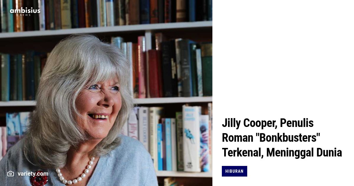 Jilly Cooper, Penulis Roman "Bonkbusters" Terkenal, Meninggal Dunia di ...