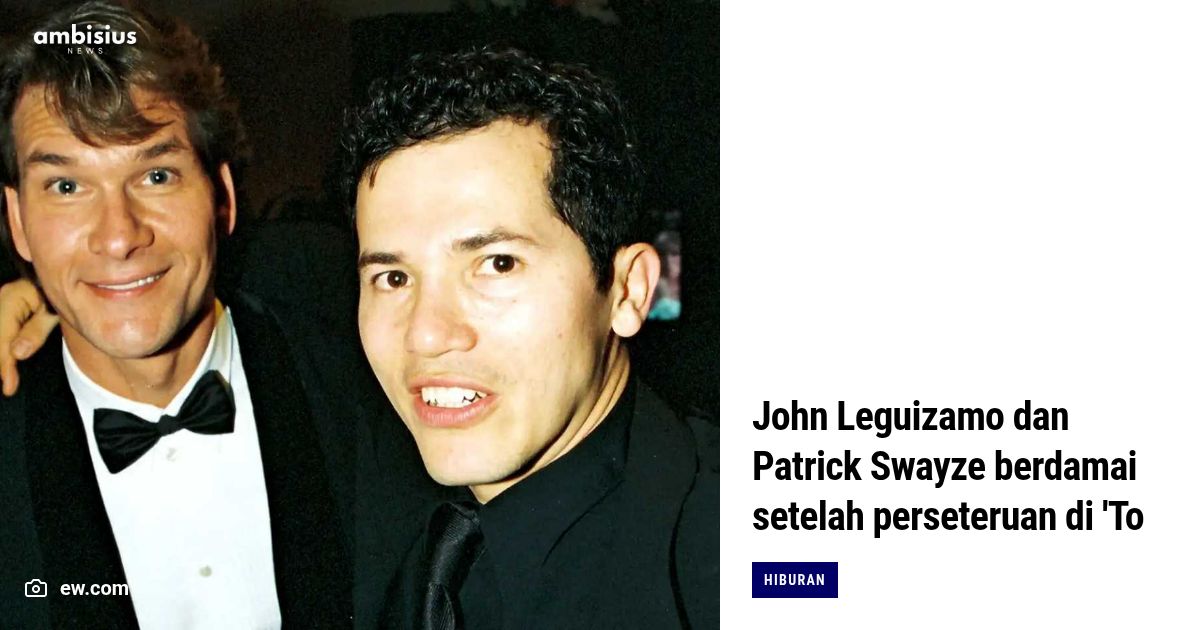 John Leguizamo dan Patrick Swayze berdamai setelah perseteruan di 'To Wong Foo'