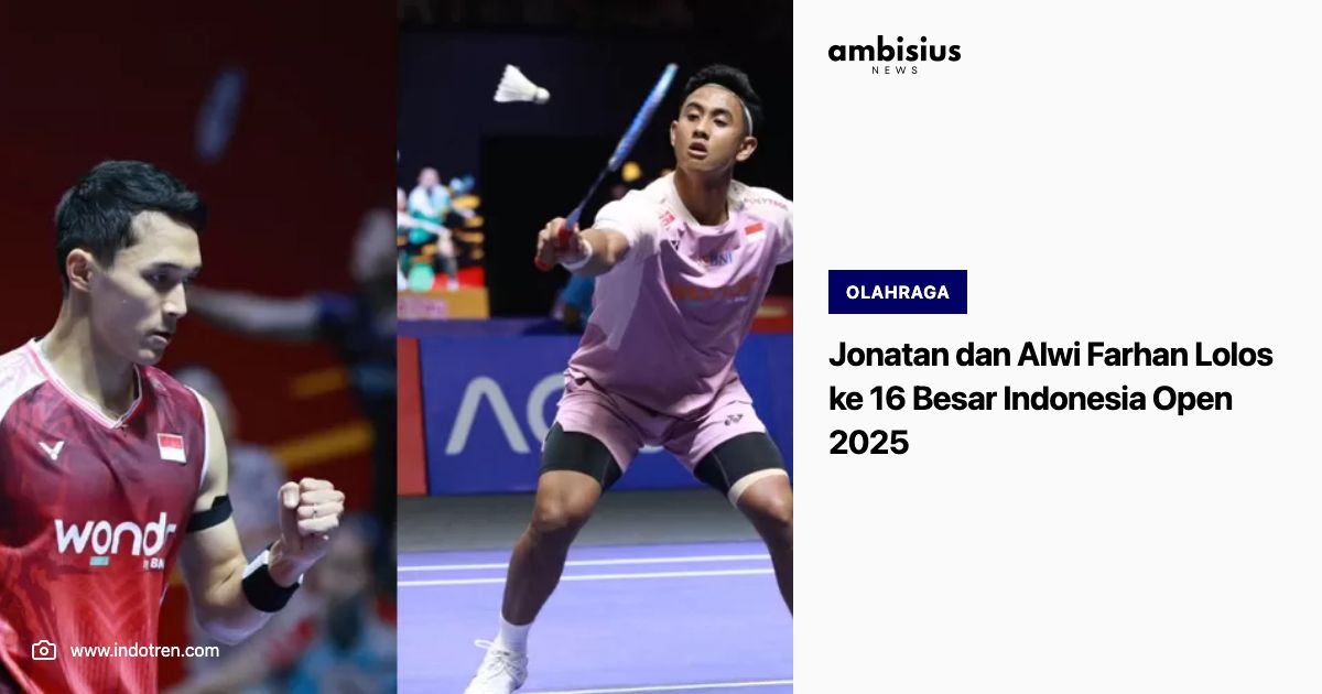 Jonatan dan Alwi Farhan Lolos ke 16 Besar Indonesia Open 2025