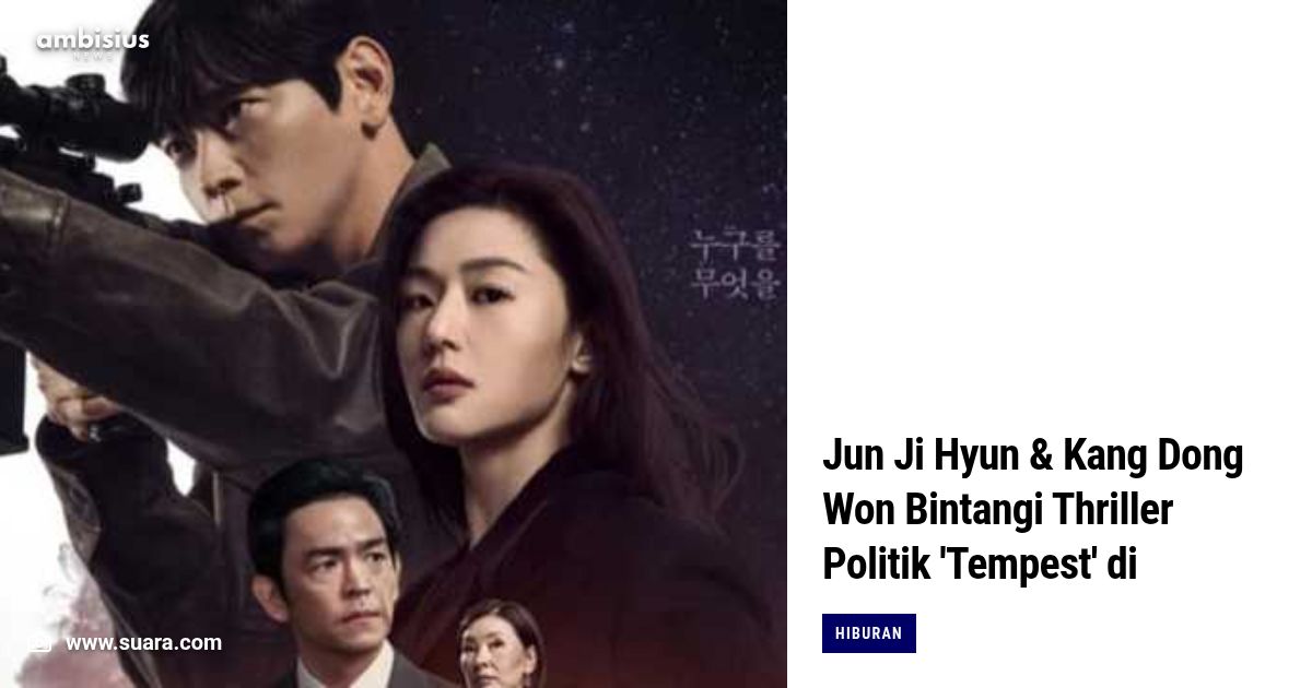 Jun Ji Hyun & Kang Dong Won Bintangi Thriller Politik 'Tempest' di Disney+