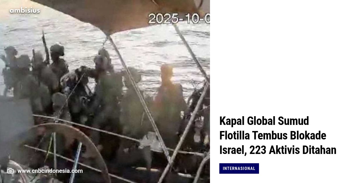 Kapal Global Sumud Flotilla Tembus Blokade Israel, 223 Aktivis Ditahan