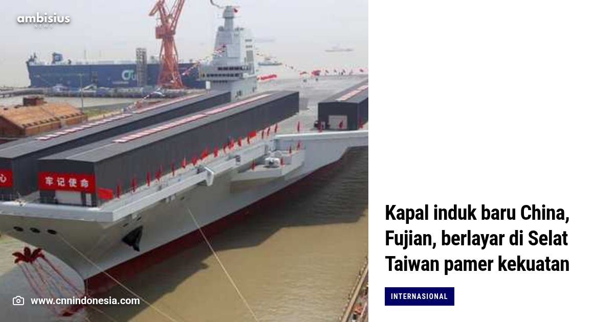 Kapal induk baru China, Fujian, berlayar di Selat Taiwan pamer kekuatan militer