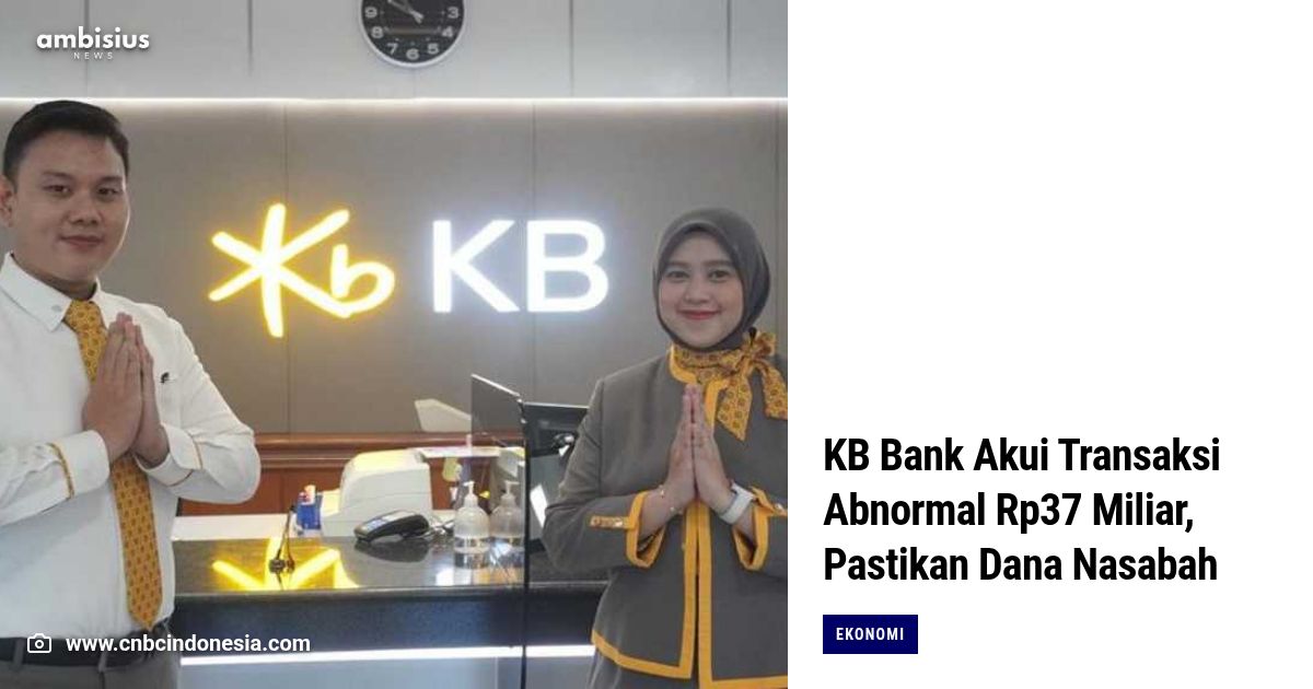 KB Bank Akui Transaksi Abnormal Rp37 Miliar, Pastikan Dana Nasabah Aman